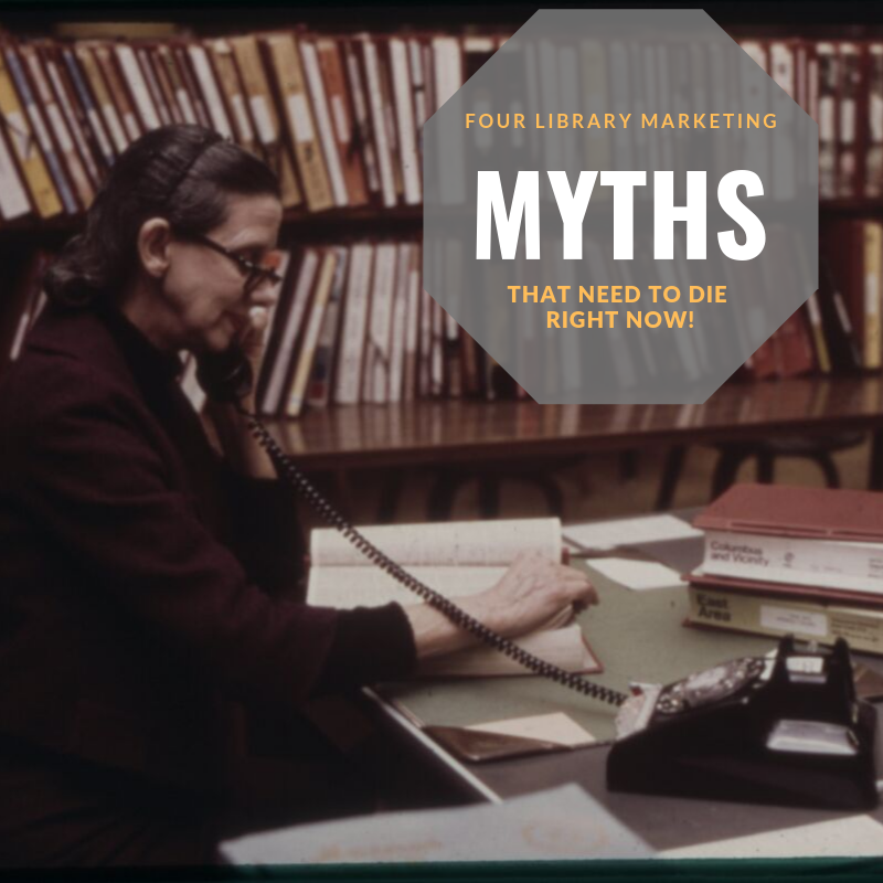 The Four Library Marketing Myths That Need to Die RIGHT NOW! – Super ...