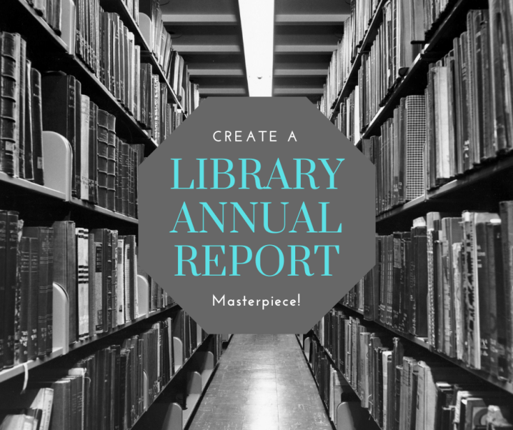 The Dreaded Library Annual Report: How to Create a Masterpiece that ...