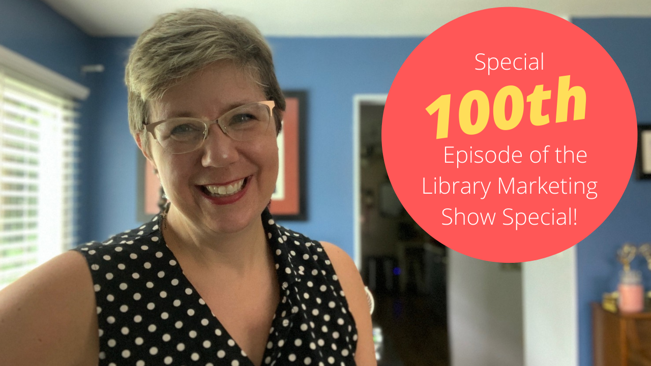 It’s the 100th Episode of The Library Marketing Show! Here are 5 ...