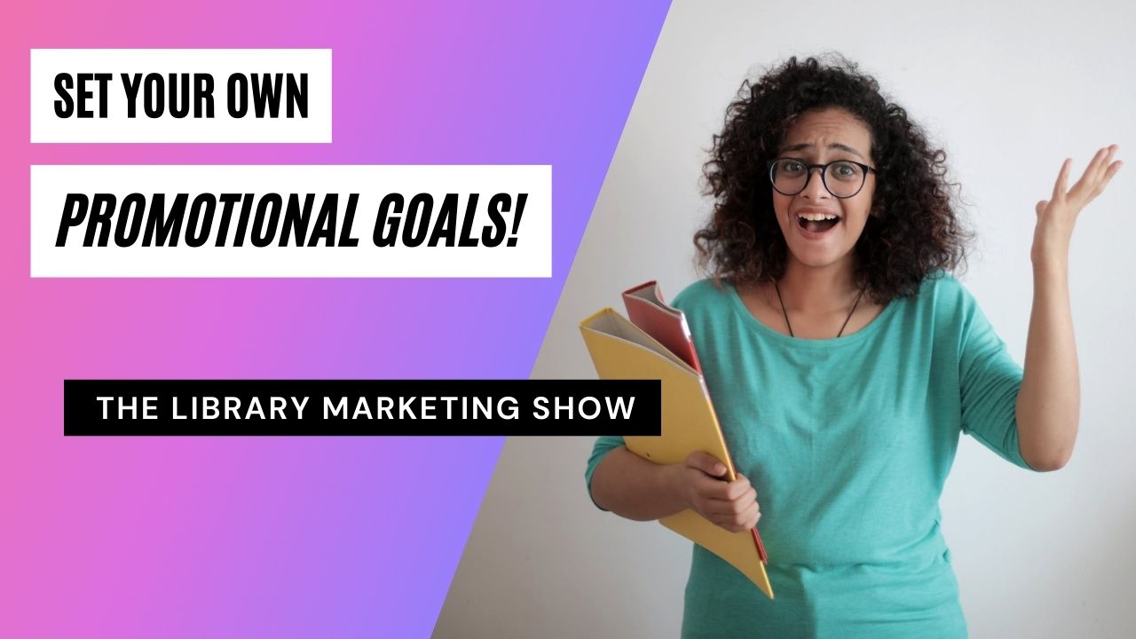 I Have NO Library Promotional Goals! How to Set Your Priorities When ...