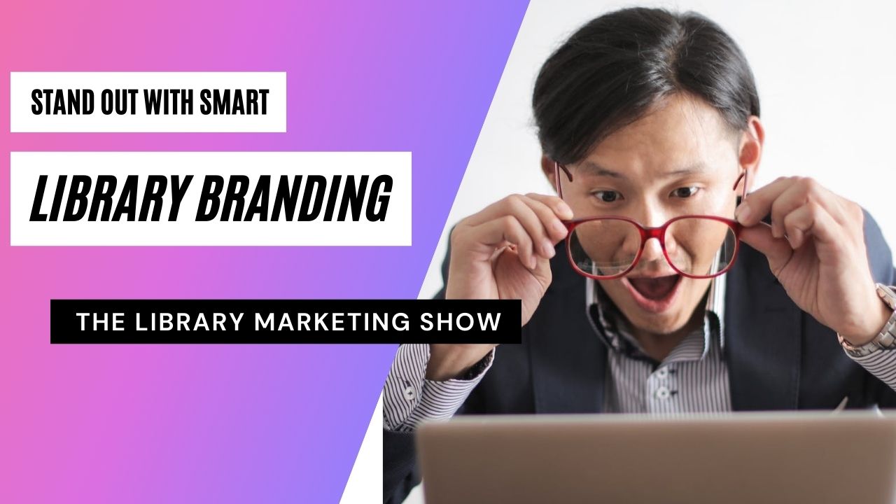 Branding for Your Library: Stand Out From the Crowd With Smart ...