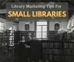 Small but Mighty: The 6-Step Plan To Promote Your Library When You Have ...